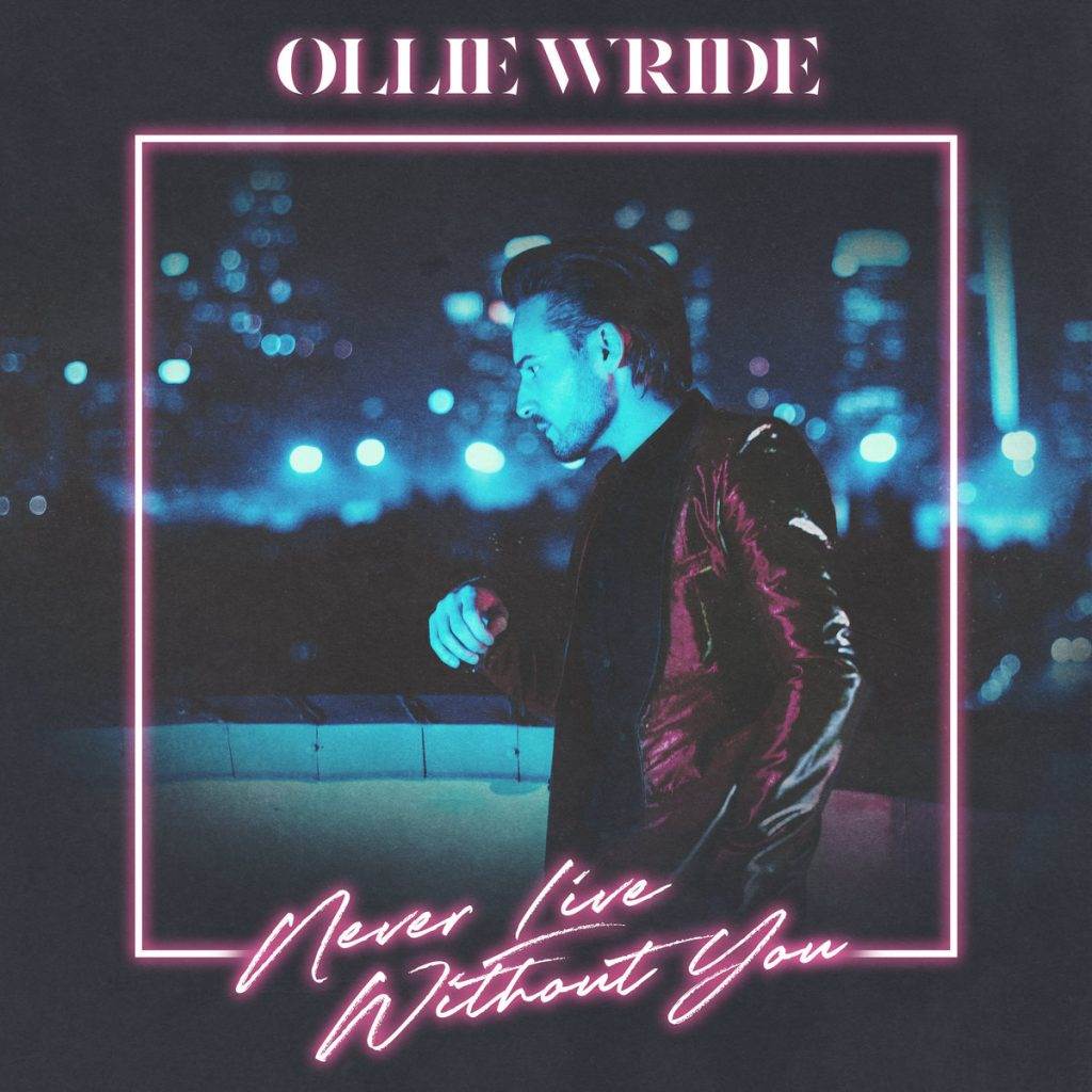 Ollie Wride – Never Live Without You – NewRetroWave – Stay Retro ...